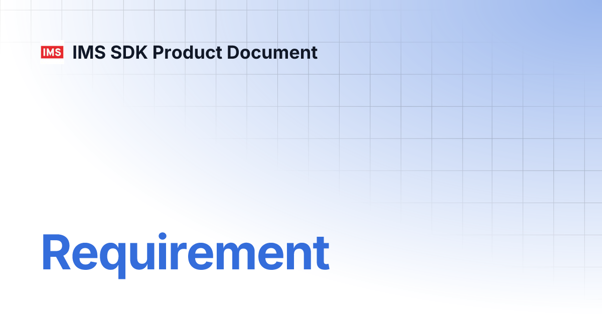 Requirement | IMS SDK Product Document